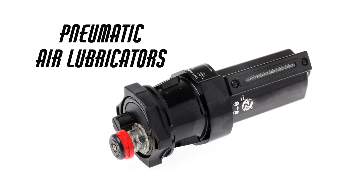 Pneumatic Air Lubricators Explained: Benefits, Maintenance, and Best ...